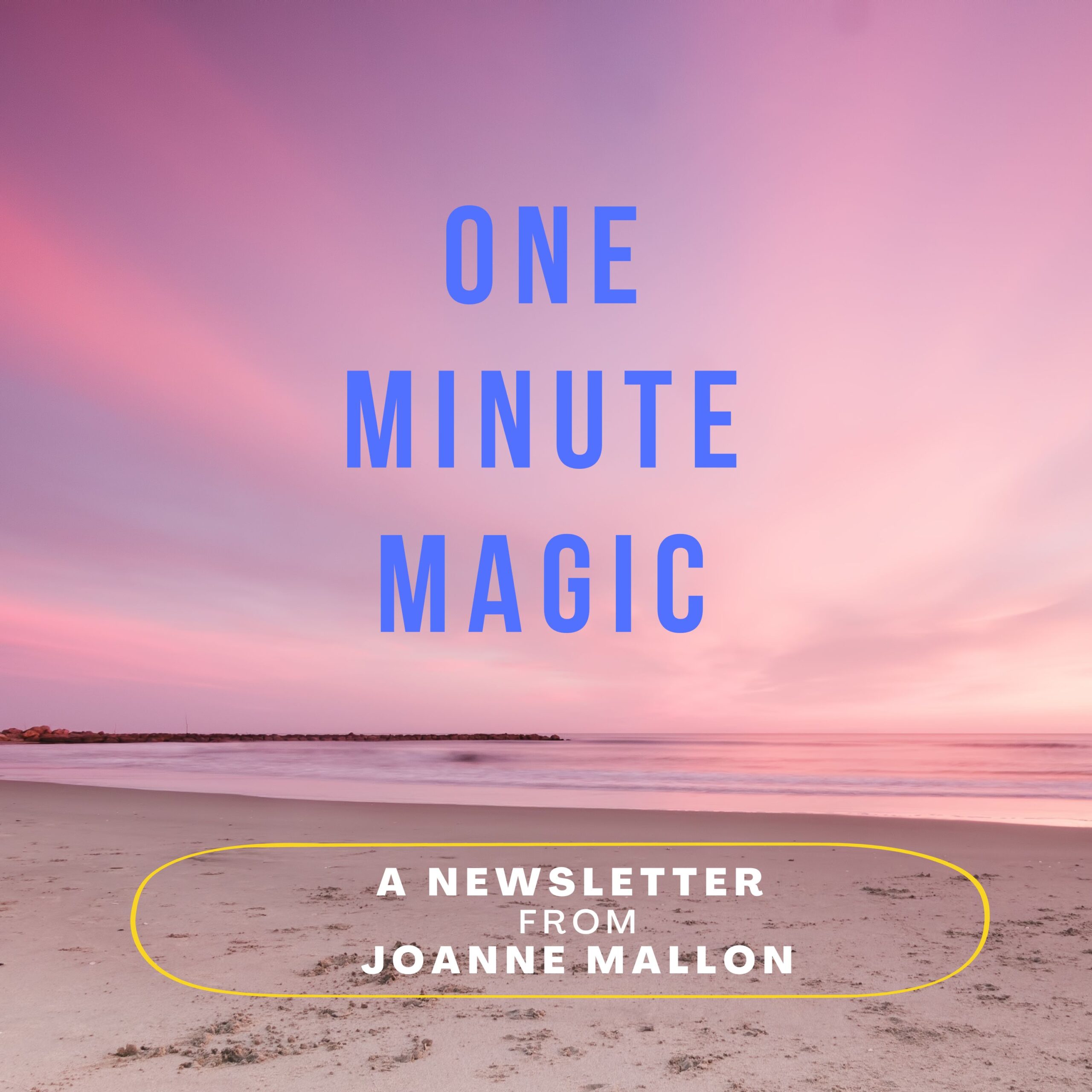 One Minute Magic newsletter - Joanne Mallon - Media Career Coach